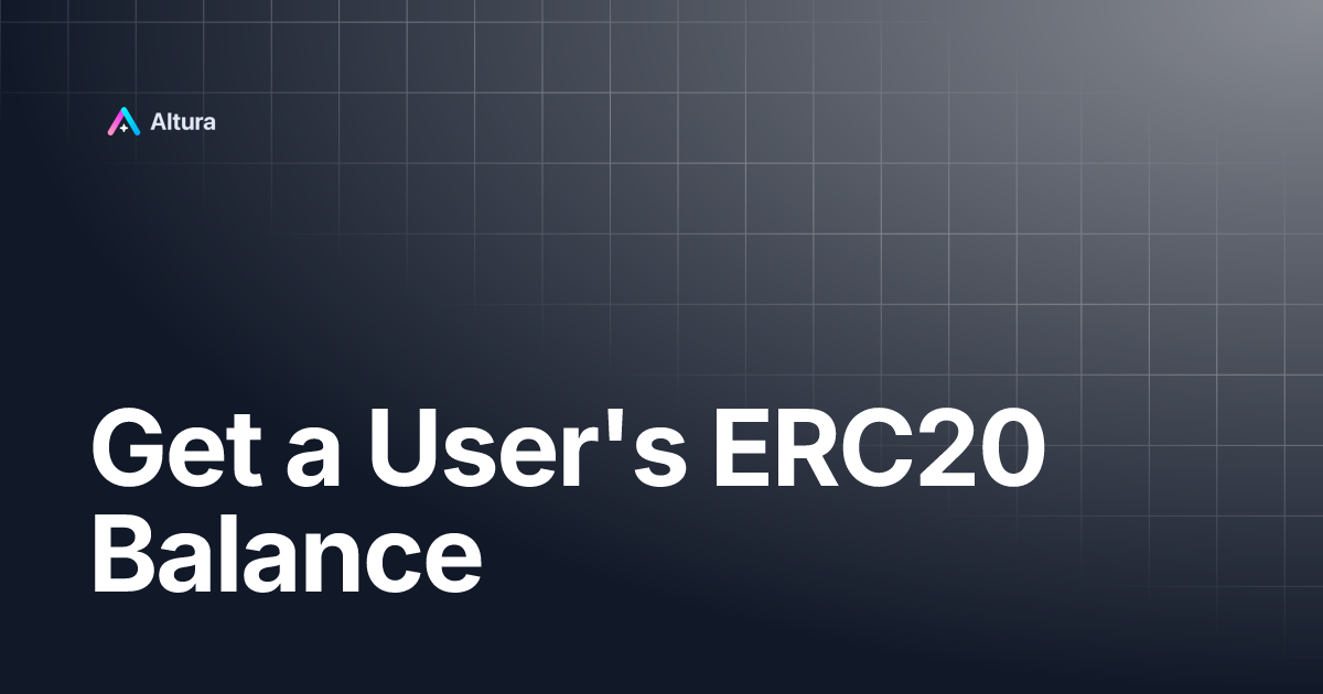 Get a User's ERC20 Balance | Altura Documentation Get a User's ERC20 Balance | Altura Documentation